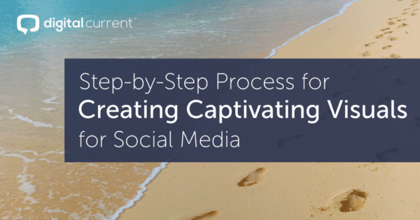 How to Create Captivating Visuals for Social Media - Digital Current